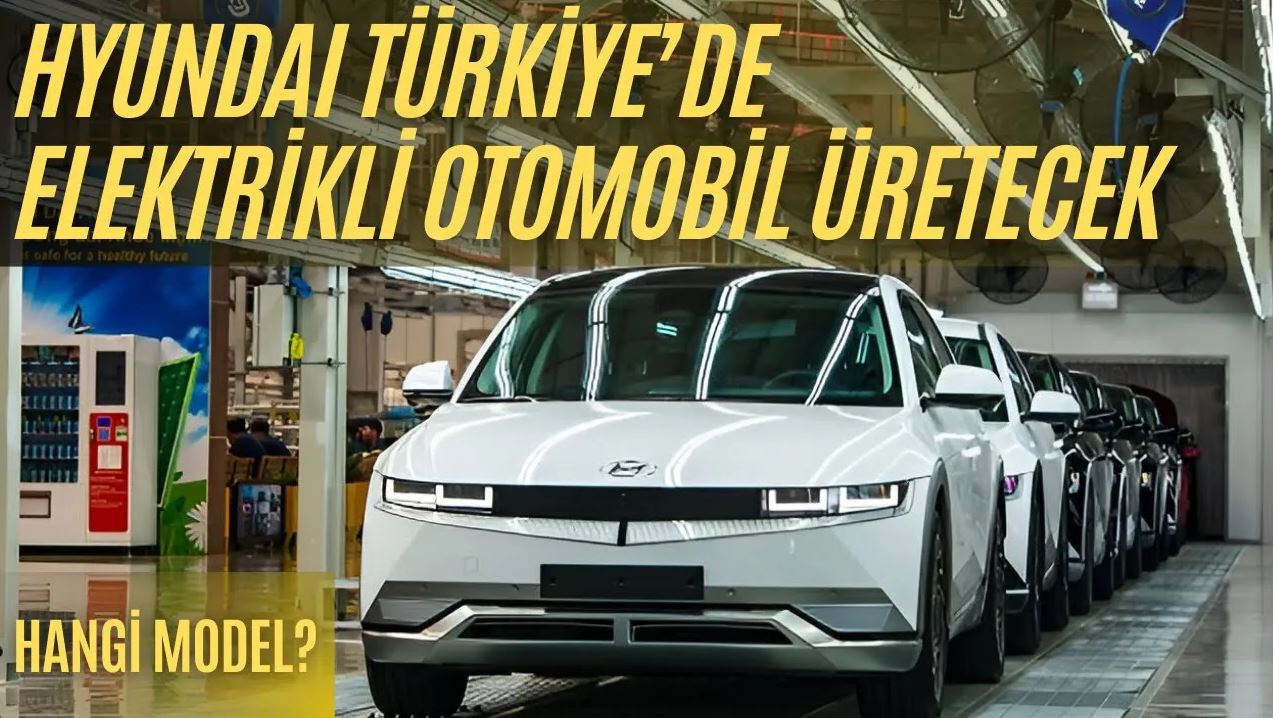 Hyundai, Türkiye’de Elektrikli Otomobil Üretimine Başlıyor! | Hangi ...